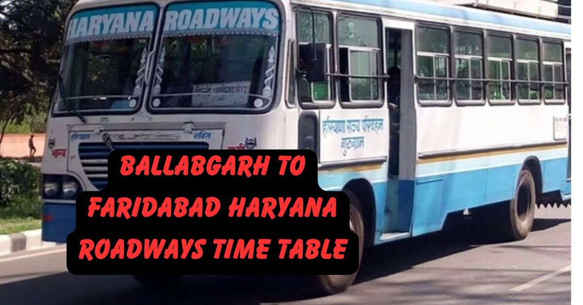 BALLABGARH To FARIDABAD Haryana Roadways Time Table - Haryana Roadways